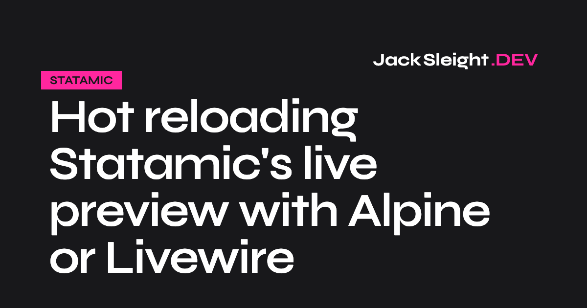 Hot reloading Statamic's live preview with Alpine or Livewire – Jack Sleight