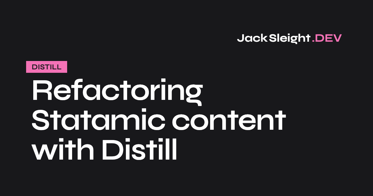 Refactoring Statamic content with Distill – Jack Sleight